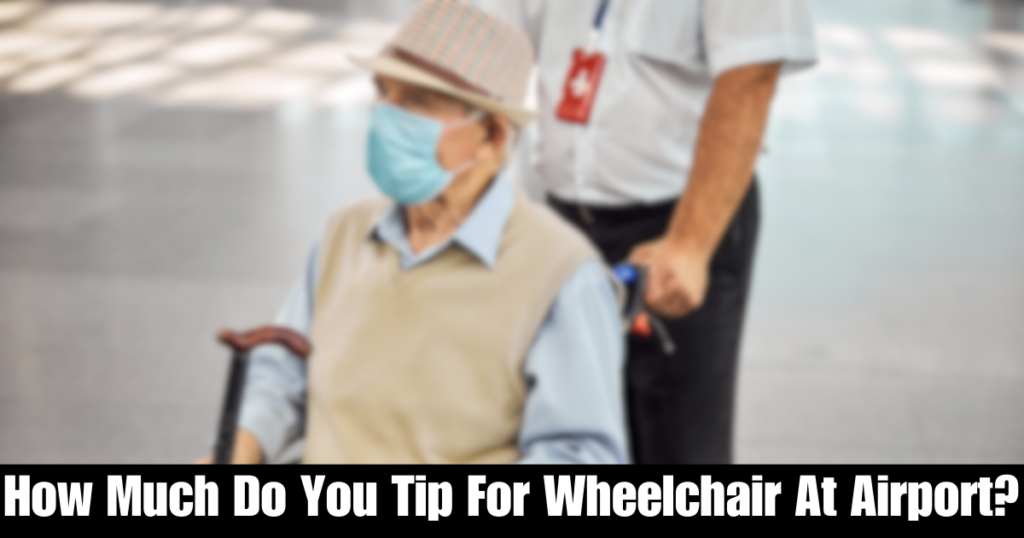 How Much Do You Tip For Wheelchair At Airport? - Probashi Fly