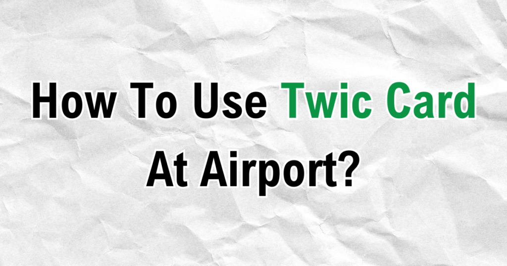 How To Use Twic Card At Airport? - Probashi Fly