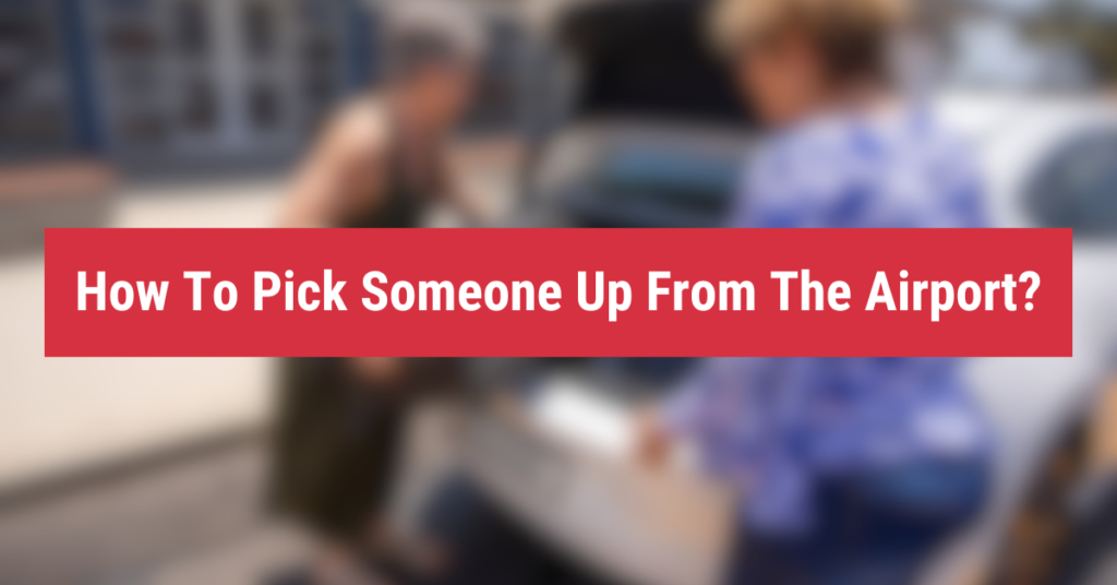 How To Pick Someone Up From The Airport? - Probashi Fly